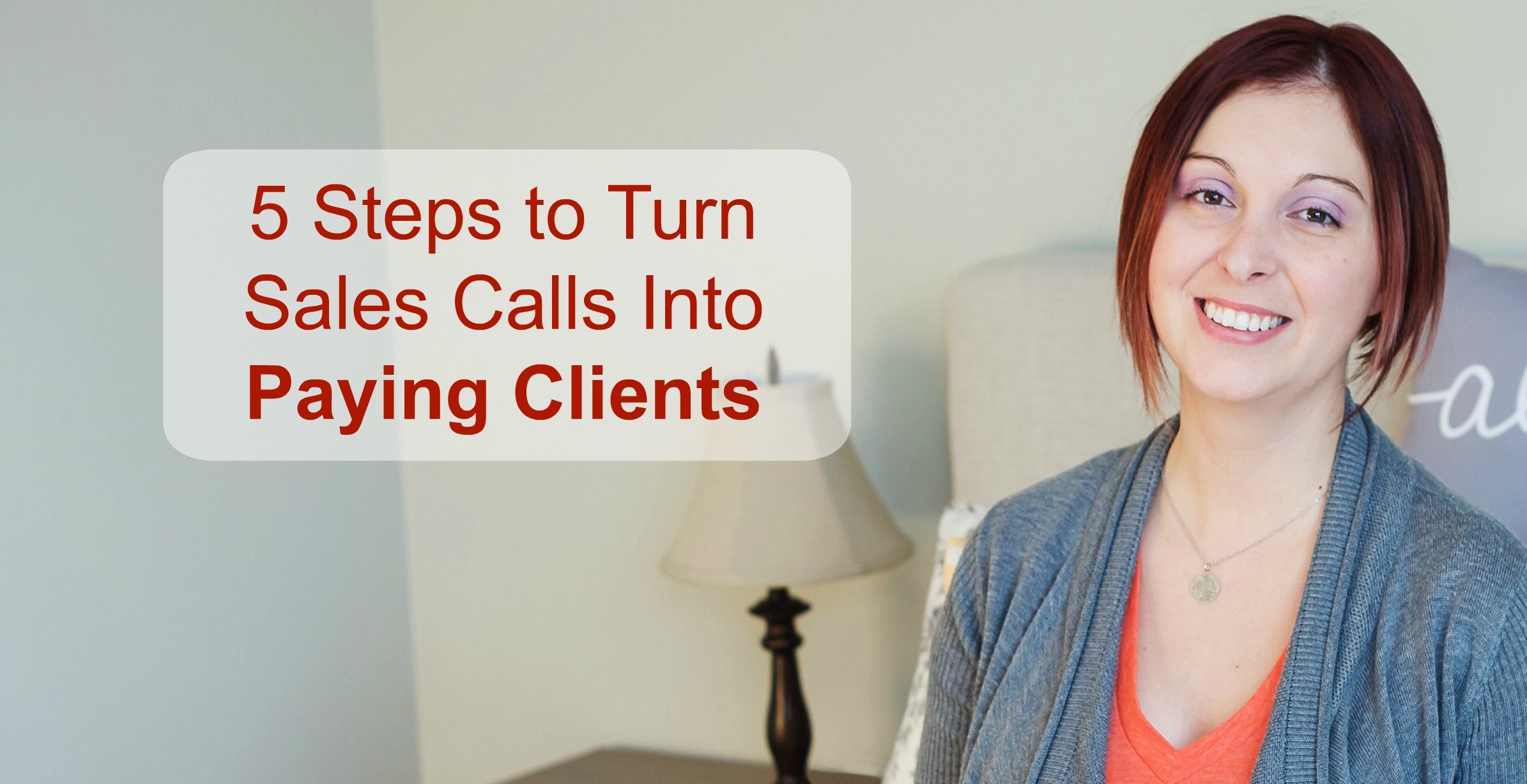 5 Steps to Turn Sales Calls Into Paying Clients - Cassie Howard